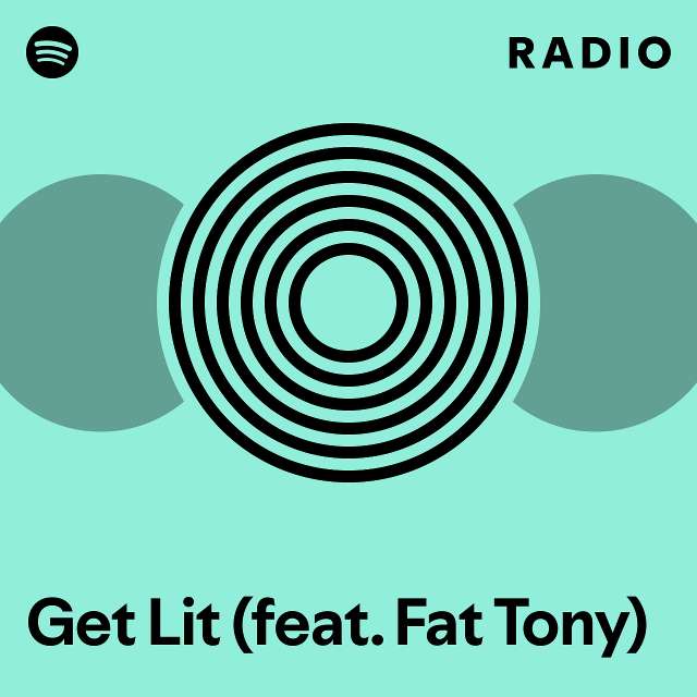 Get Lit (feat. Fat Tony) Radio - playlist by Spotify | Spotify