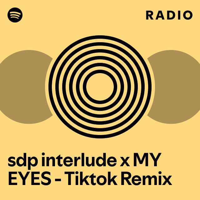 sdp interlude x MY EYES - Tiktok Remix Radio - playlist by Spotify ...