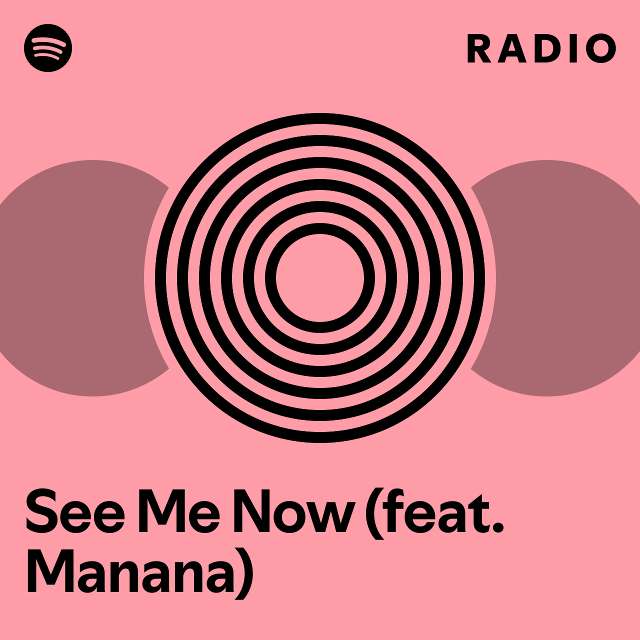 See Me Now (feat. Manana) Radio - playlist by Spotify | Spotify