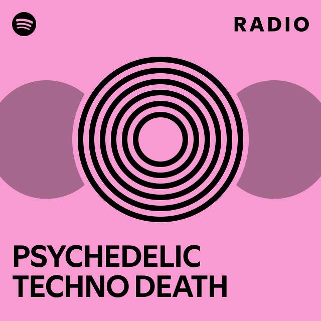 PSYCHEDELIC TECHNO DEATH Radio - playlist by Spotify | Spotify