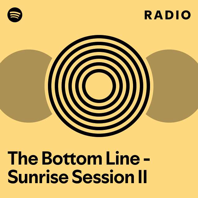 The Bottom Line - Sunrise Session II Radio - playlist by Spotify | Spotify