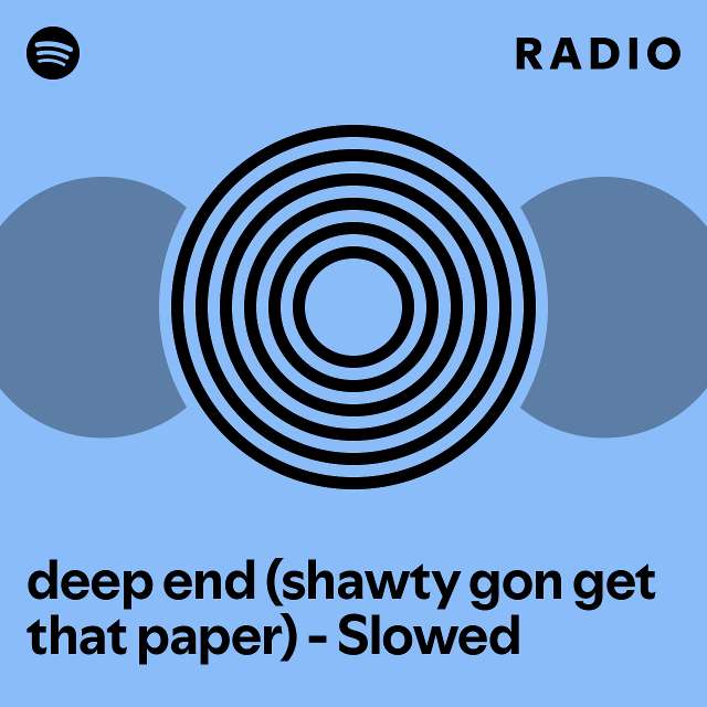 deep end (shawty gon get that paper) - Slowed Radio - playlist by Spotify | Spotify