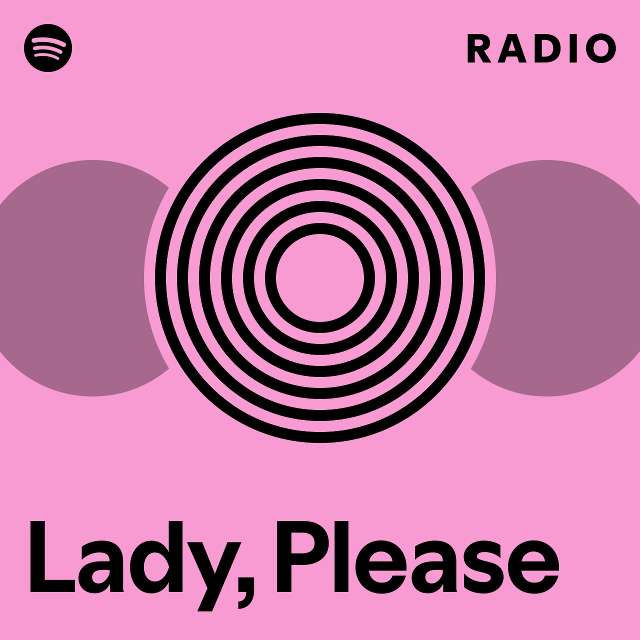 Lady, Please Radio - playlist by Spotify | Spotify