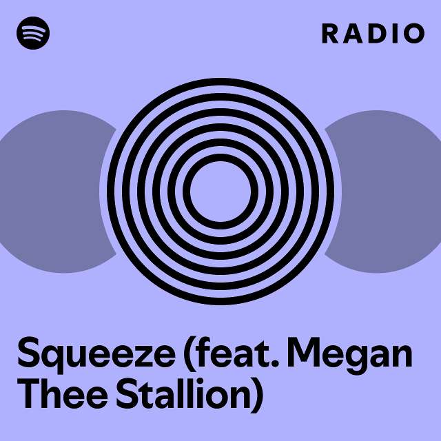 Squeeze (feat. Megan Thee Stallion) Radio - playlist by Spotify | Spotify
