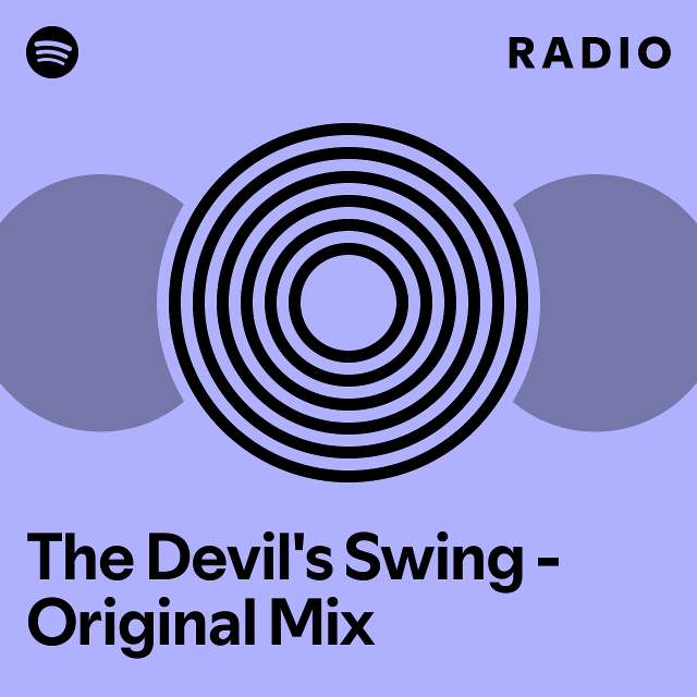 The Devil's Swing - Original Mix Radio - playlist by Spotify | Spotify