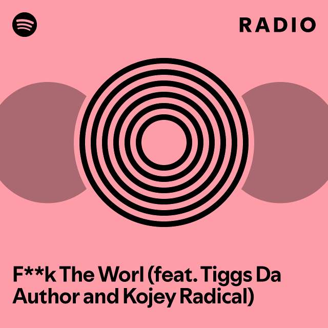 F**k The Worl (feat. Tiggs Da Author and Kojey Radical) Radio - playlist by Spotify | Spotify