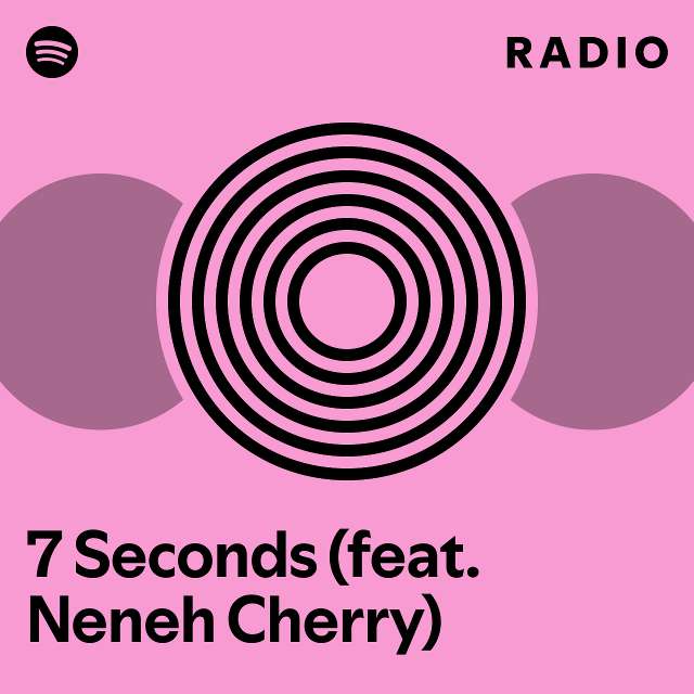 7 Seconds (feat. Neneh Cherry) Radio - playlist by Spotify | Spotify