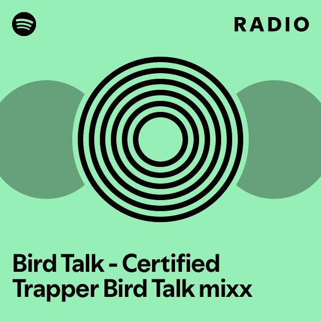 Bird Talk - Certified Trapper Bird Talk mixx Radio - playlist by ...