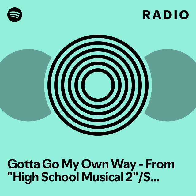 Gotta Go My Own Way - From "High School Musical 2"/Soundtrack Version ...