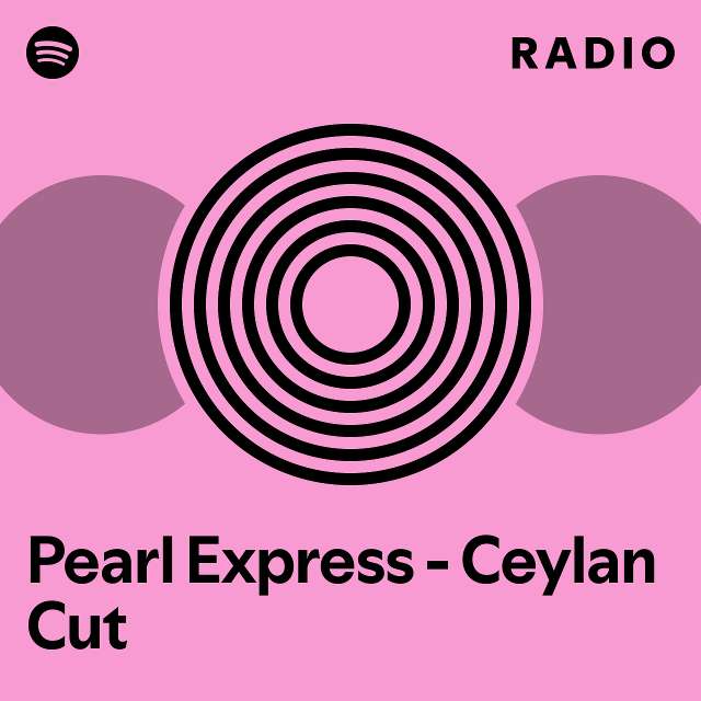 Pearl Express - Ceylan Cut Radio - playlist by Spotify | Spotify