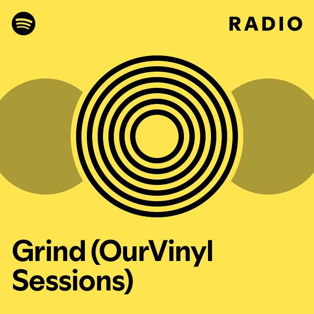 Grind (OurVinyl Sessions) Radio - playlist by Spotify | Spotify