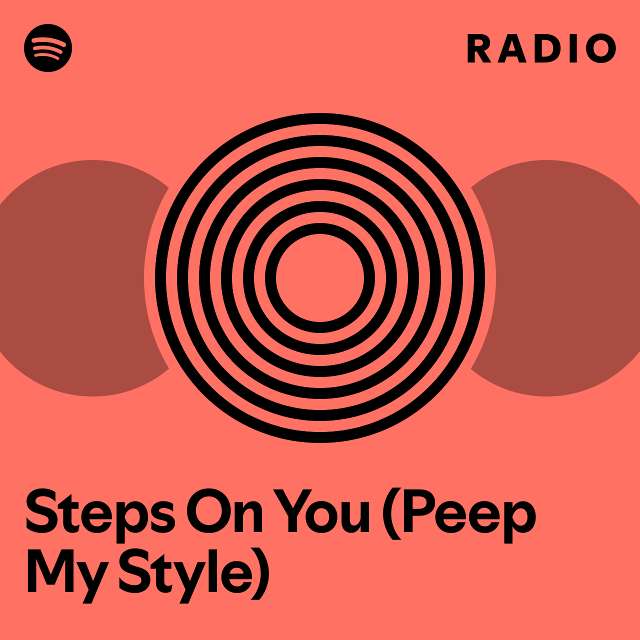 Steps On You (Peep My Style) Radio - playlist by Spotify | Spotify