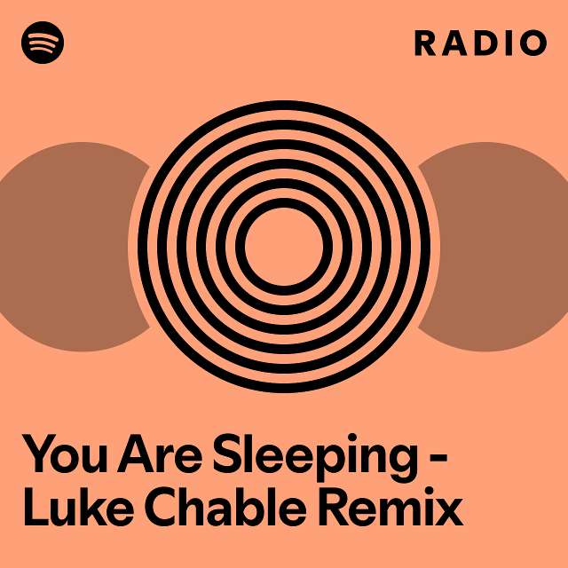 You Are Sleeping - Luke Chable Remix Radio - playlist by Spotify | Spotify