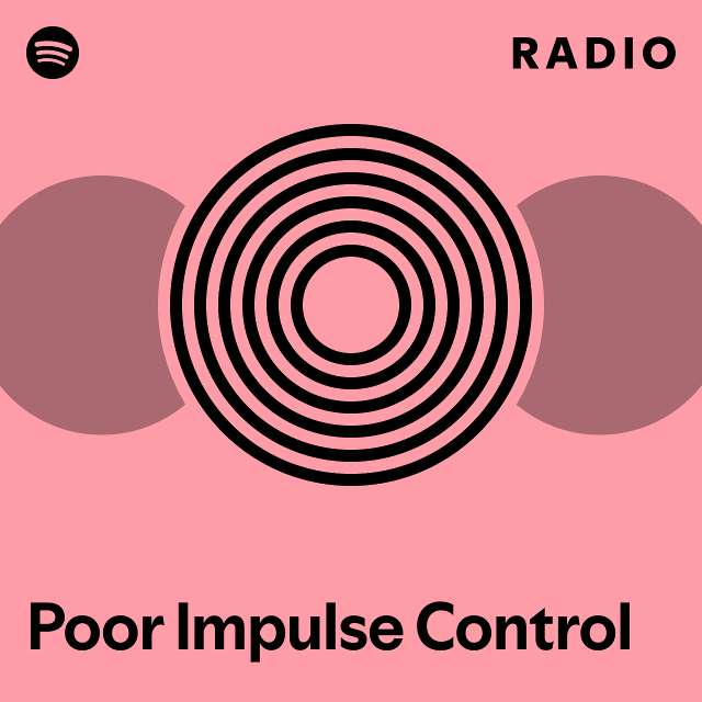 Poor Impulse Control Radio - playlist by Spotify | Spotify