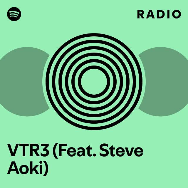 VTR3 (Feat. Steve Aoki) Radio - playlist by Spotify | Spotify