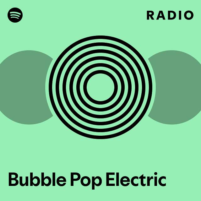 Bubble Pop Electric Radio - playlist by Spotify | Spotify
