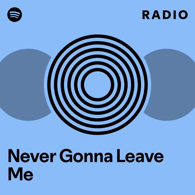 Never Gonna Leave Me Radio - playlist by Spotify | Spotify