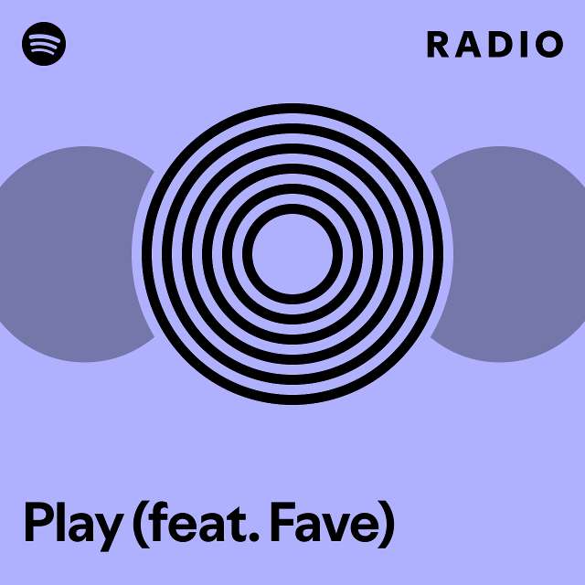 Play (feat. Fave) Radio - playlist by Spotify | Spotify