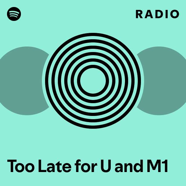 Too Late for U and M1 Radio - playlist by Spotify | Spotify