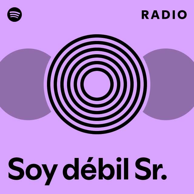 Soy débil Sr. Radio - playlist by Spotify | Spotify