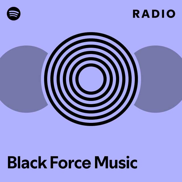 Black Force Music Radio - playlist by Spotify | Spotify