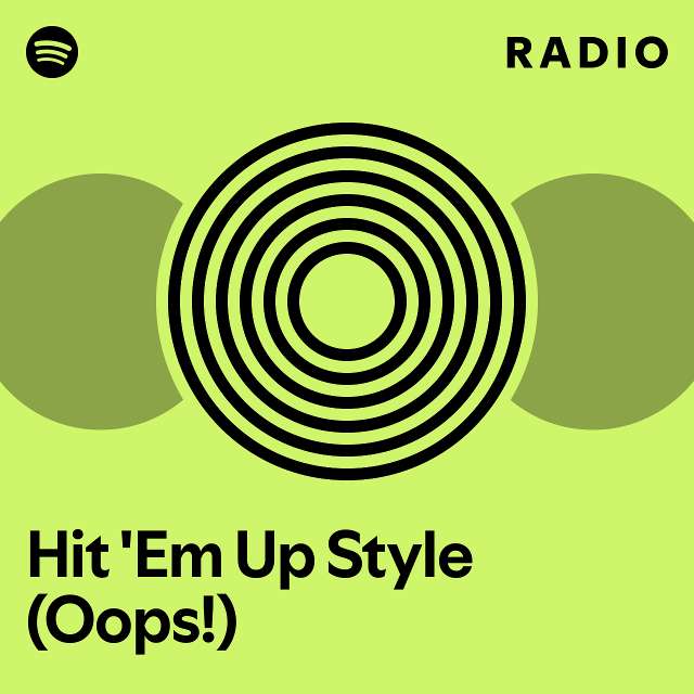 Hit 'Em Up Style (Oops!) Radio - playlist by Spotify | Spotify