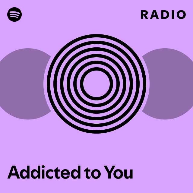 Addicted to You Radio - playlist by Spotify | Spotify