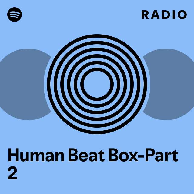 Human Beat Box-Part 2 Radio - playlist by Spotify | Spotify