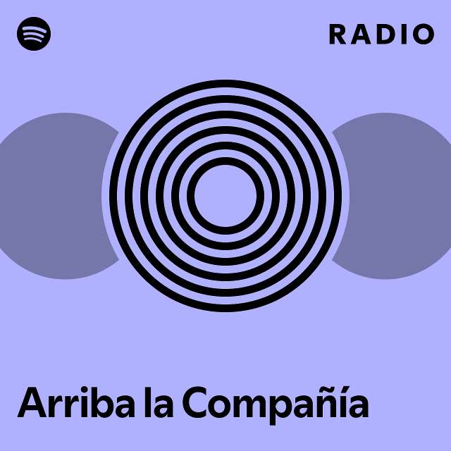 Arriba la Compañía Radio - playlist by Spotify | Spotify