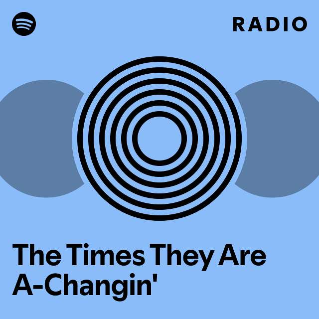 The Times They Are A-Changin' Radio - playlist by Spotify | Spotify