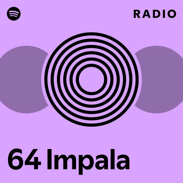 64 Impala Radio - playlist by Spotify | Spotify