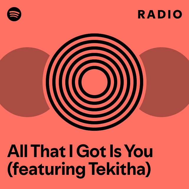 All That I Got Is You (featuring Tekitha) Radio - playlist by Spotify ...