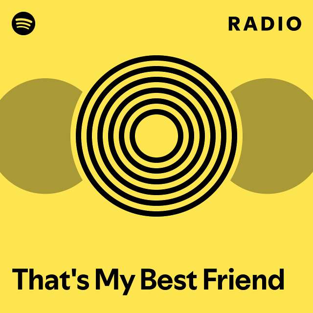 That's My Best Friend Radio - playlist by Spotify | Spotify