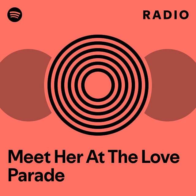 Meet Her At The Love Parade Radio - playlist by Spotify | Spotify