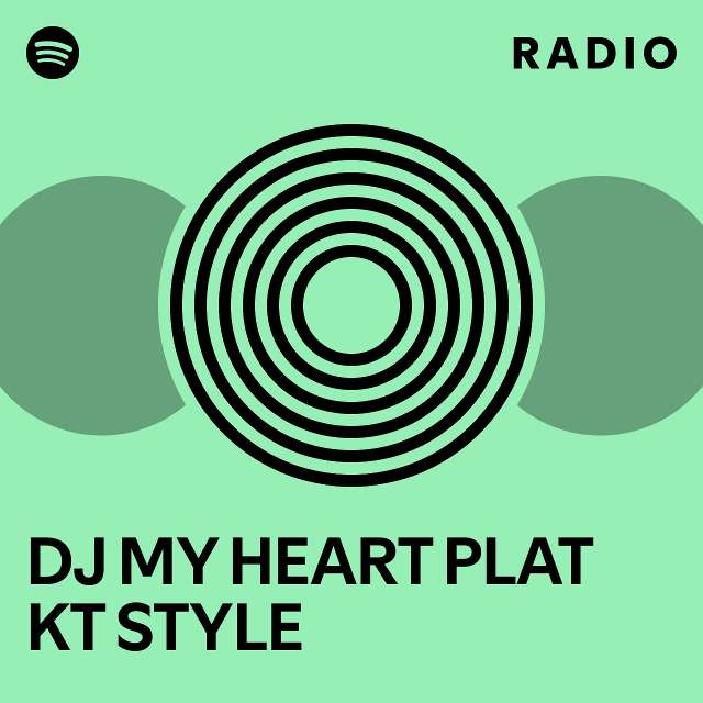 DJ MY HEART PLAT KT STYLE Radio - playlist by Spotify | Spotify