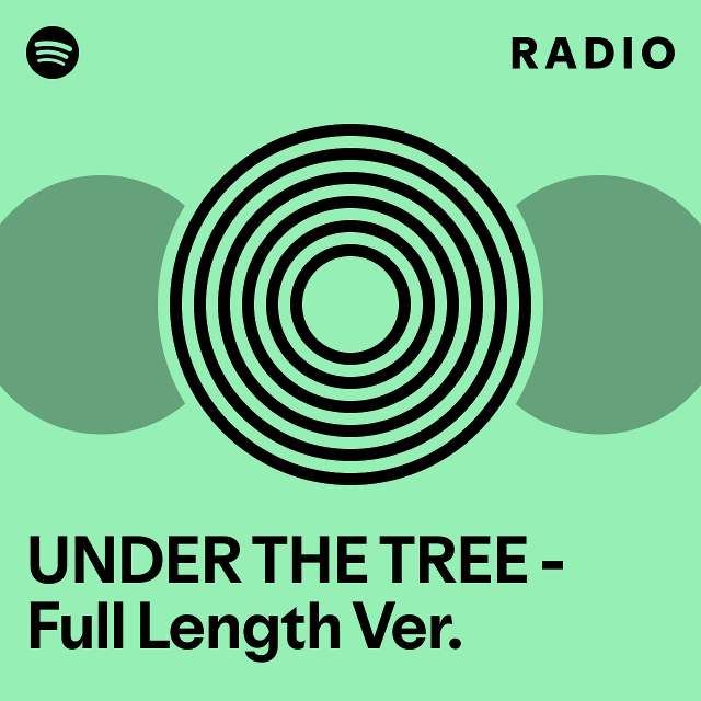 UNDER THE TREE - Full Length Ver. Radio - playlist by Spotify | Spotify
