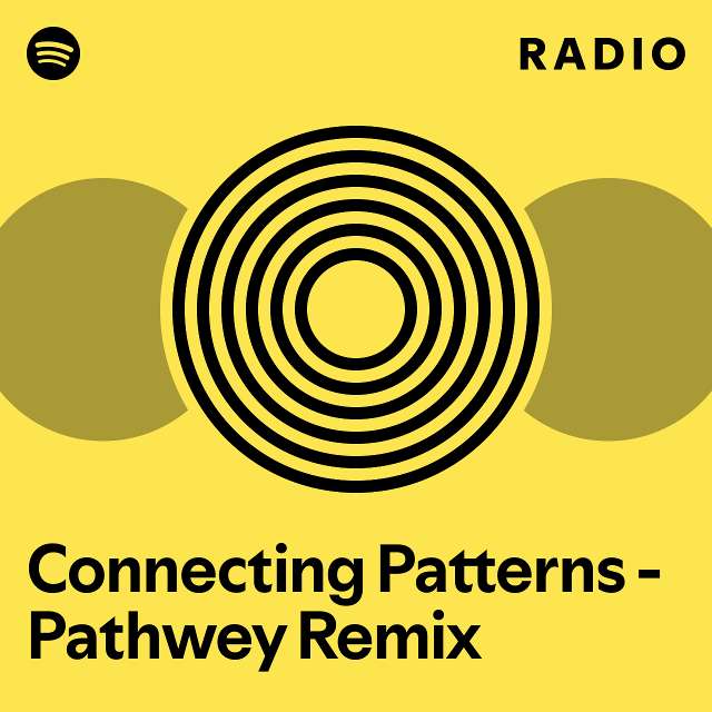Connecting Patterns - Pathwey Remix Radio - playlist by Spotify | Spotify