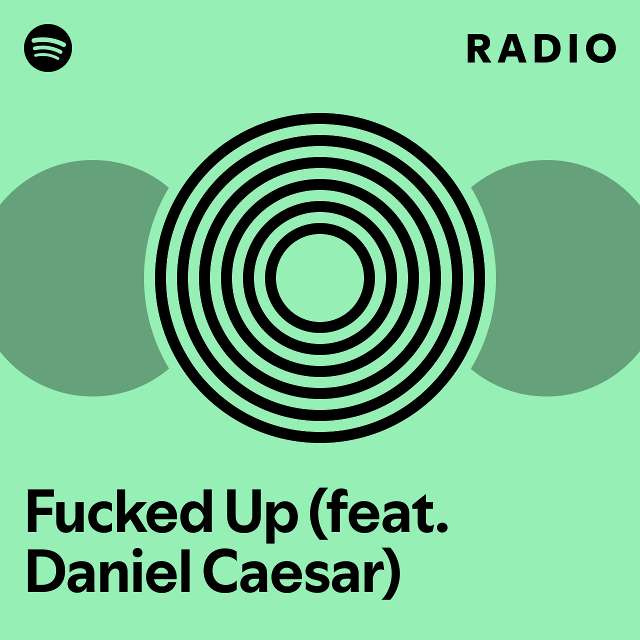 Fucked Up (feat. Daniel Caesar) Radio - playlist by Spotify | Spotify