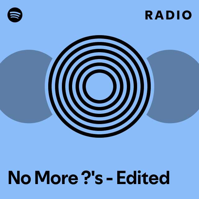 No More ?'s - Edited Radio - playlist by Spotify | Spotify