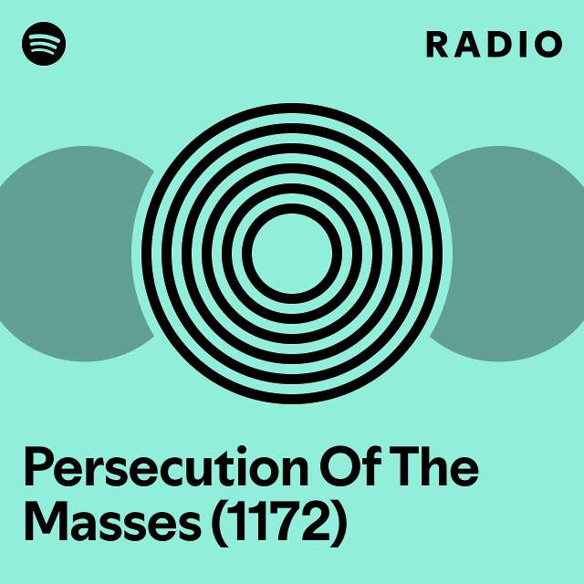 Persecution Of The Masses (1172) Radio - playlist by Spotify | Spotify