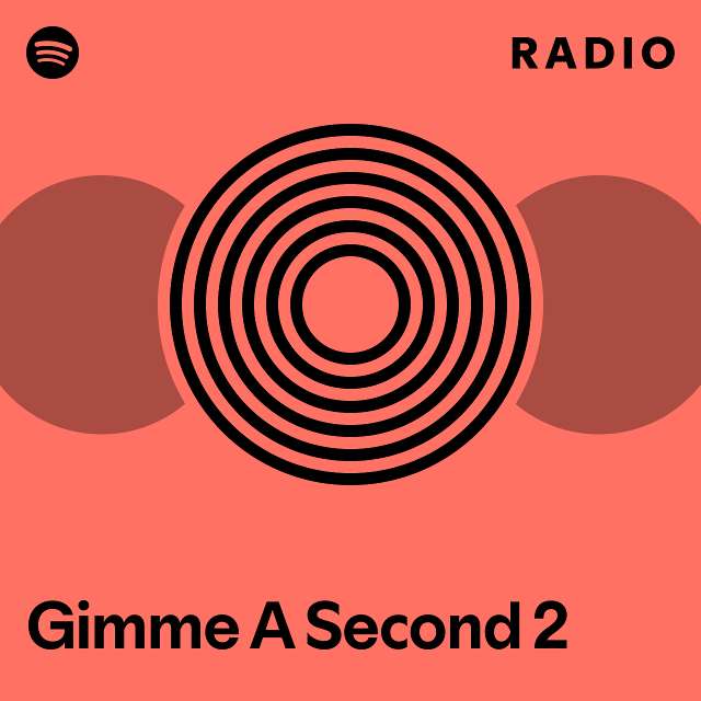 Gimme A Second 2 Radio - playlist by Spotify | Spotify