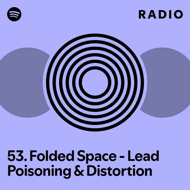 53. Folded Space - Lead Poisoning & Distortion Radio - playlist by ...