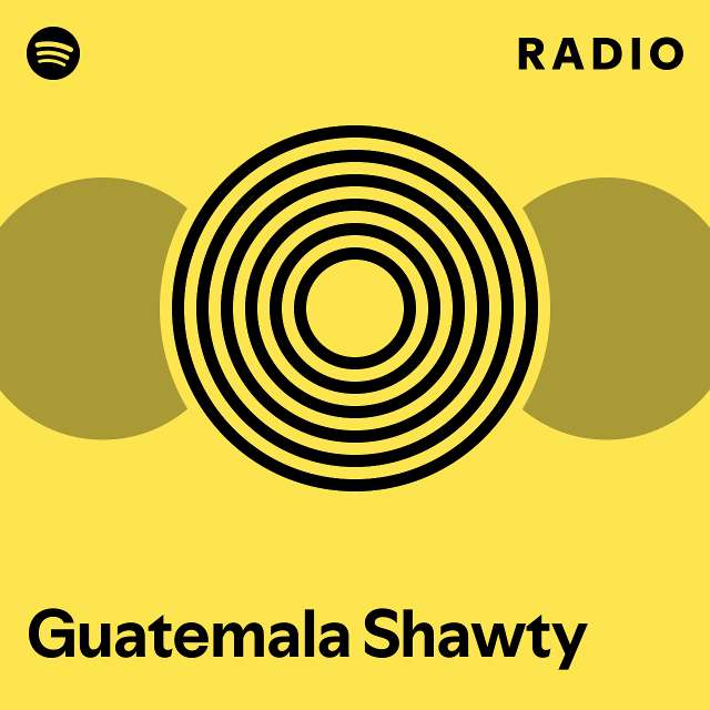 Guatemala Shawty Radio - playlist by Spotify | Spotify