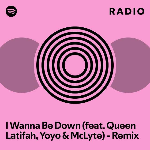 I Wanna Be Down (feat. Queen Latifah, Yoyo & McLyte) - Remix Radio - playlist by Spotify | Spotify
