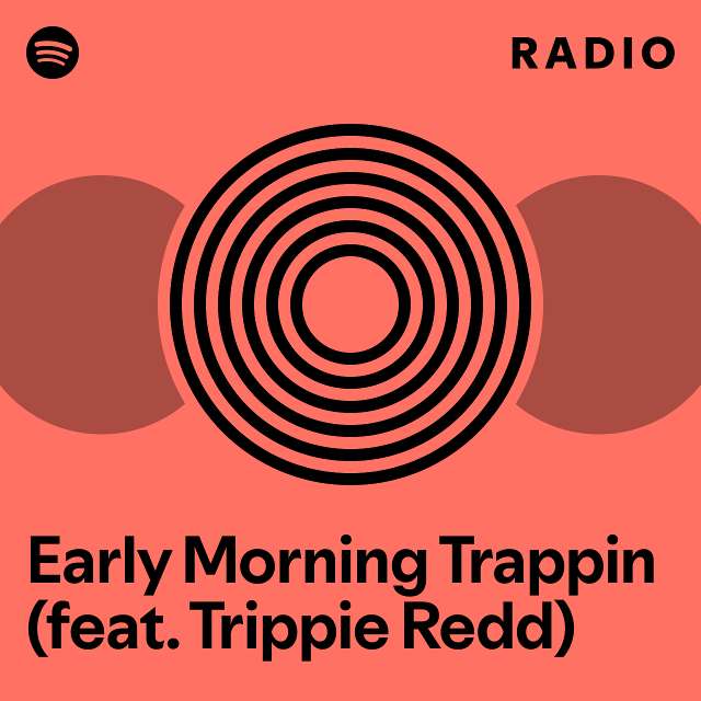 Early Morning Trappin (feat. Trippie Redd) Radio - playlist by Spotify | Spotify