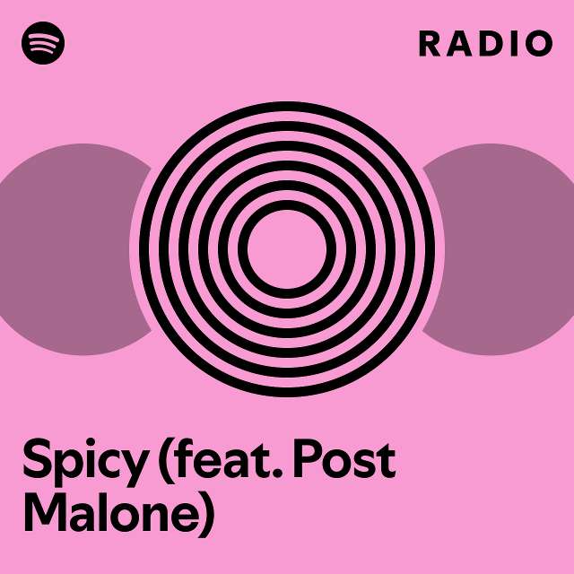 Spicy (feat. Post Malone) Radio - playlist by Spotify | Spotify