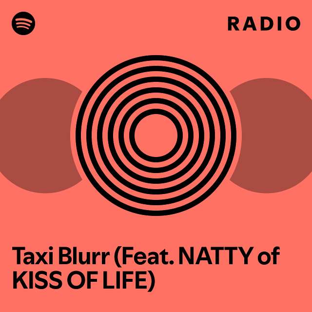 Taxi Blurr (Feat. NATTY of KISS OF LIFE) Radio - playlist by Spotify | Spotify