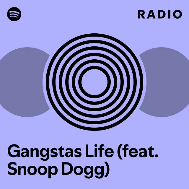 Gangstas Life (feat. Snoop Dogg) Radio - playlist by Spotify | Spotify