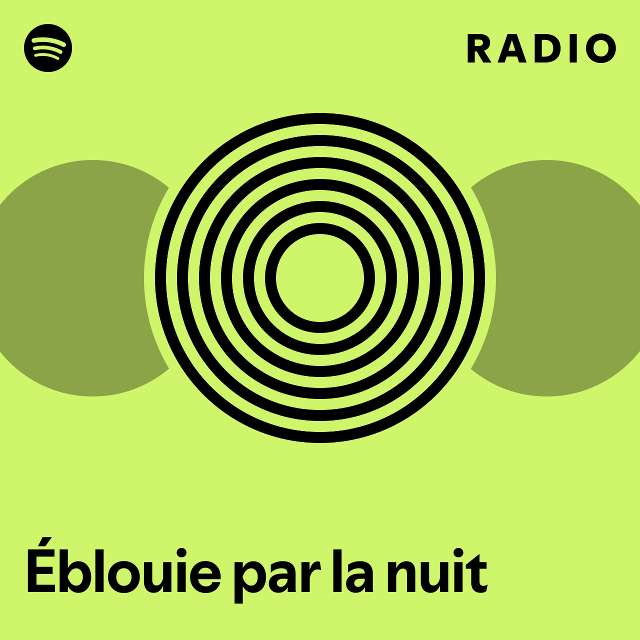 Éblouie par la nuit Radio - playlist by Spotify | Spotify