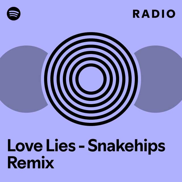 Love Lies - Snakehips Remix Radio - playlist by Spotify | Spotify